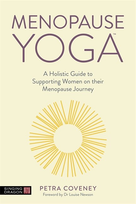 Menopause Yoga: A Holistic Guide To Supporting Women On Their Menopause ...