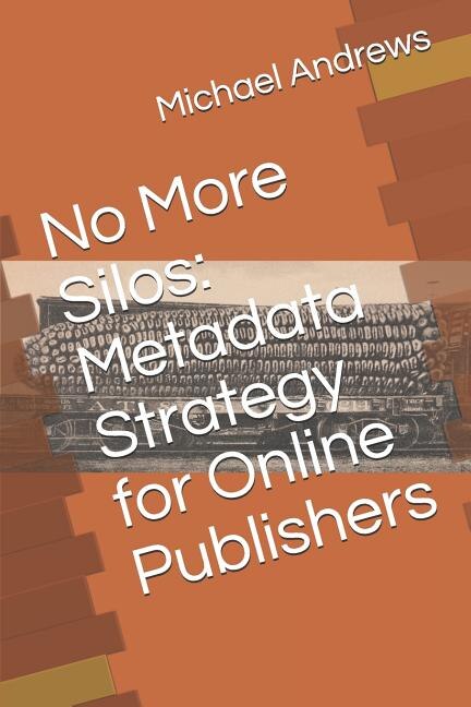 No More Silos: Metadata Strategy For Online Publishers Book By Michael ...