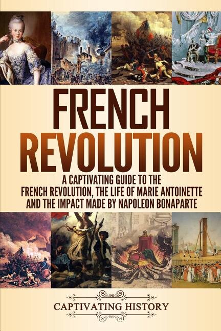 French Revolution: A Captivating Guide to the French Revolution, the ...
