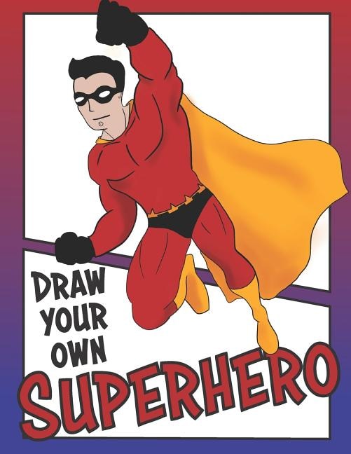 Draw Your Own Super Hero: Superhero Costume Design Coloring Book Book ...