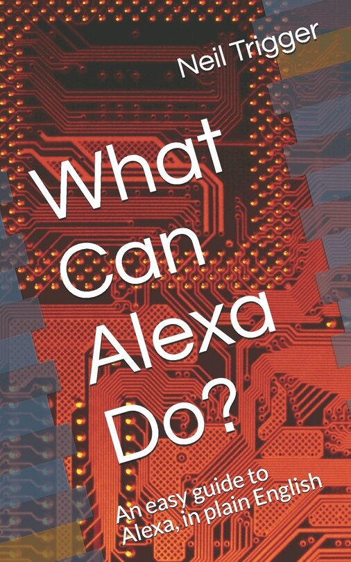 What Can Alexa Do?: An Easy Guide To Alexa, In Plain English Book By ...