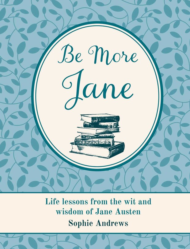 Be More Jane: Life Lessons From The Wit And Wisdom Of Jane Austen Book ...