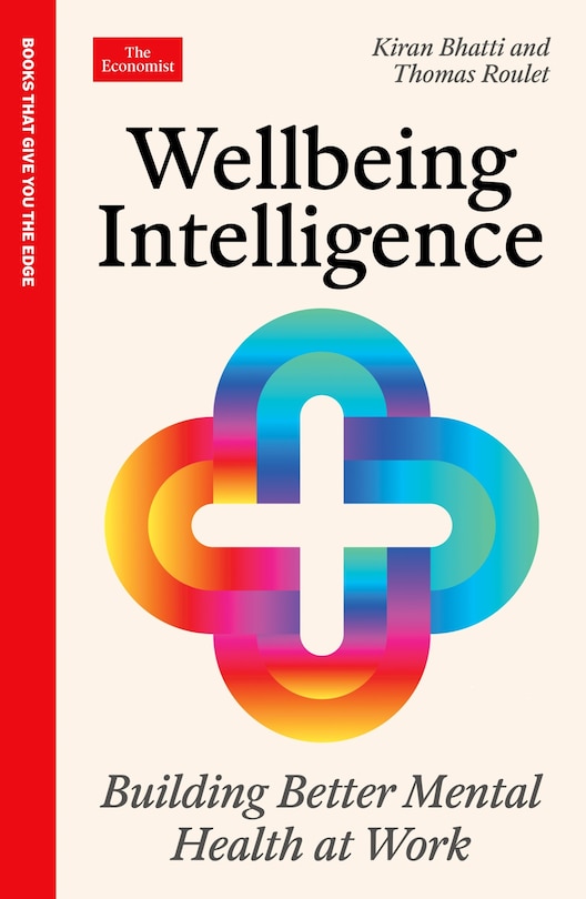 Wellbeing Intelligence: Building Better Mental Health At Work: An Economist Edge Book Book By ...