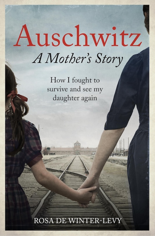 Auschwitz: A Mother's Story: How I Fought To Survive And See My ...