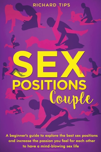 Sex Positions For Couples A Beginners Guide To Explore The Best Sex Positions And Increase The