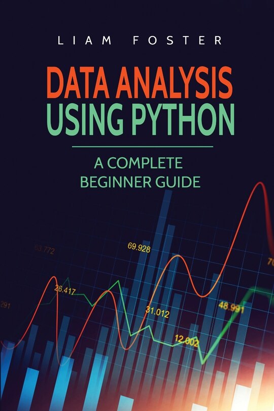 Data Analysis Using Python A Complete Beginner Guide Book By Liam Foster Tp Indigo