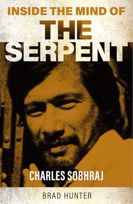 Inside The Mind Of The Serpent: Charles Sobraj Book By Brad Hunter ...