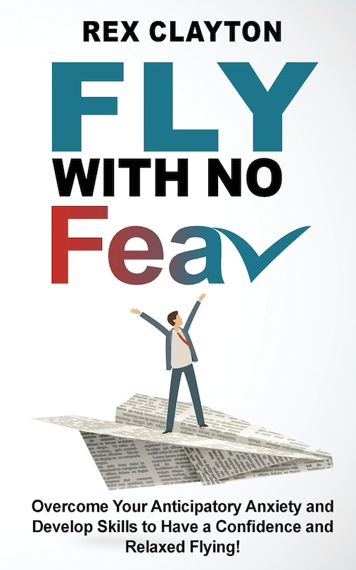 Fly With No Fear (ed. 2023) - Stop With Flying Phobia!: End Panic ...