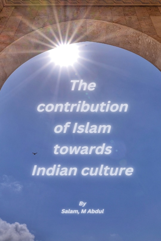 The Contribution Of Islam Towards Indian Culture Book By Salam M Abdul ...