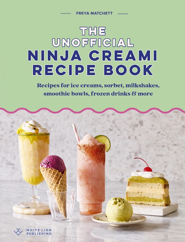 The Unofficial Ninja Creami Recipe Book: Easy At-home Recipes For Ice ...