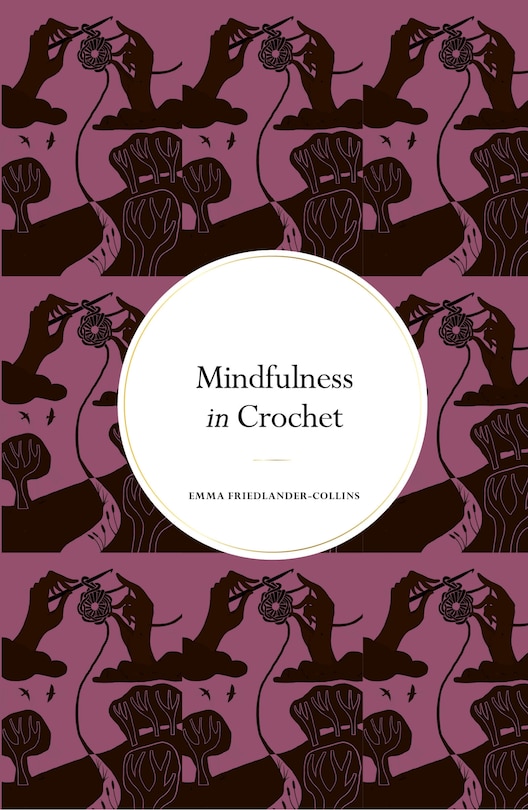 Mindfulness In Crochet: Meditations On Connection & Calm Book By Emma ...
