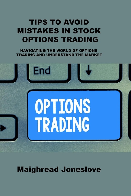 Tips To Avoid Mistakes In Stock Options Trading: Navigating The World ...