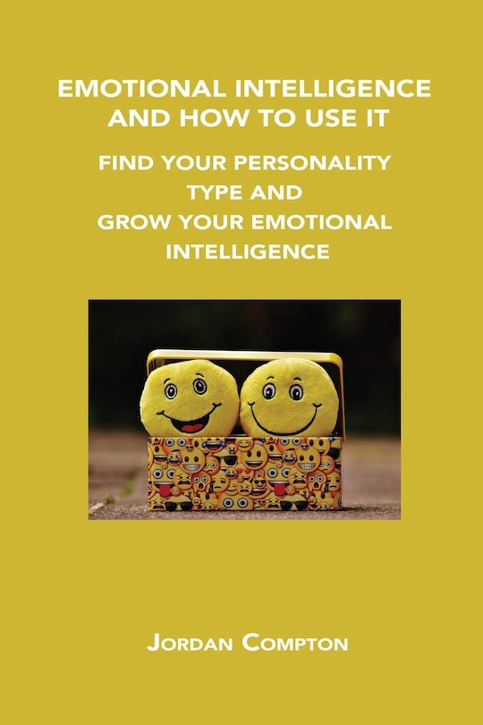 Emotional Intelligence And How To Use It: Find Your Personality Type ...