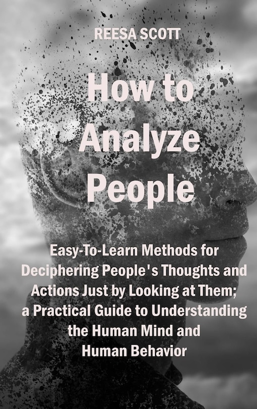 How To Analyze People: Easy-to-learn Methods For Deciphering People's ...