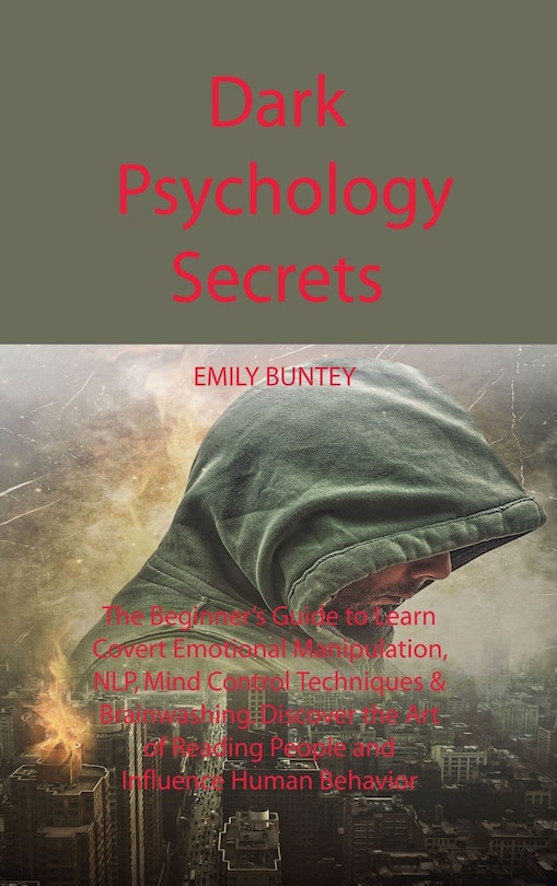 Dark Psychology Secrets: The Beginner's Guide To Learn Covert Emotional ...