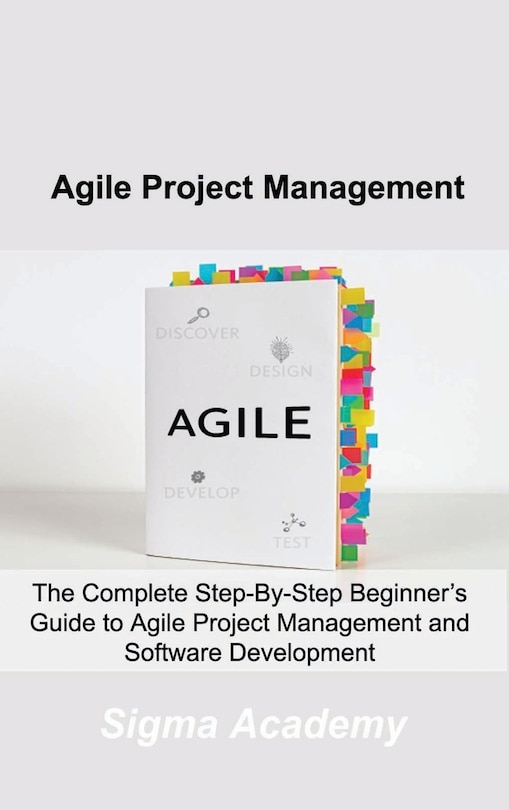 Agile Project Management: The Complete Step-by-step Beginner's Guide To ...