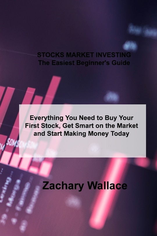 Stocks Market Investing The Easiest Beginner's Guide: Everything You ...