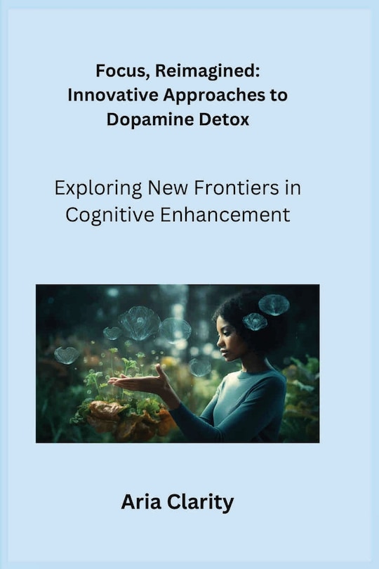 Focus, Reimagined: Exploring New Frontiers in Cognitive Enhancement ...