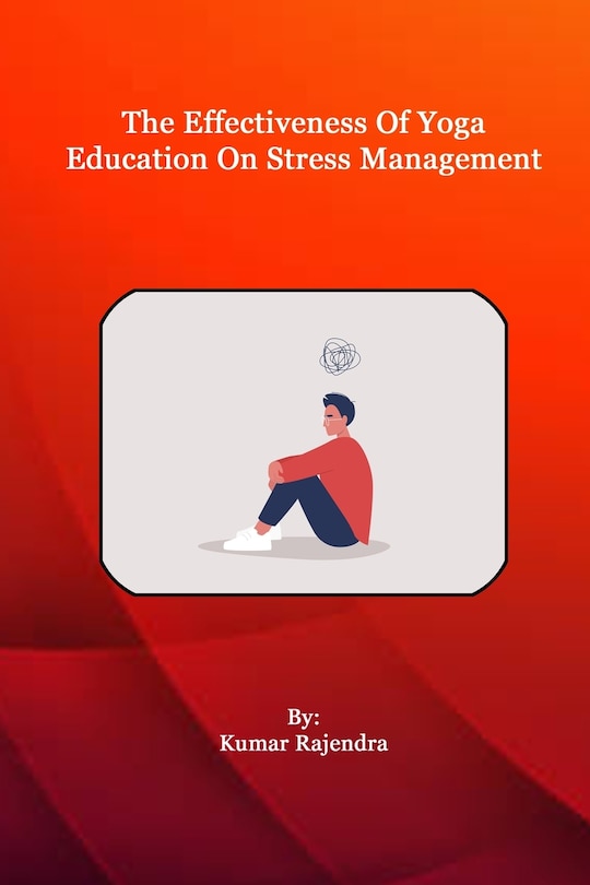 The Effectiveness Of Yoga Education On Stress Management Book By Kumar ...