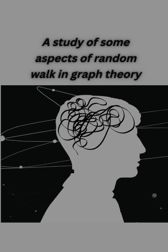 A Study Of Some Aspects Of Random Walk In Graph Theory Livre Par Khan ...