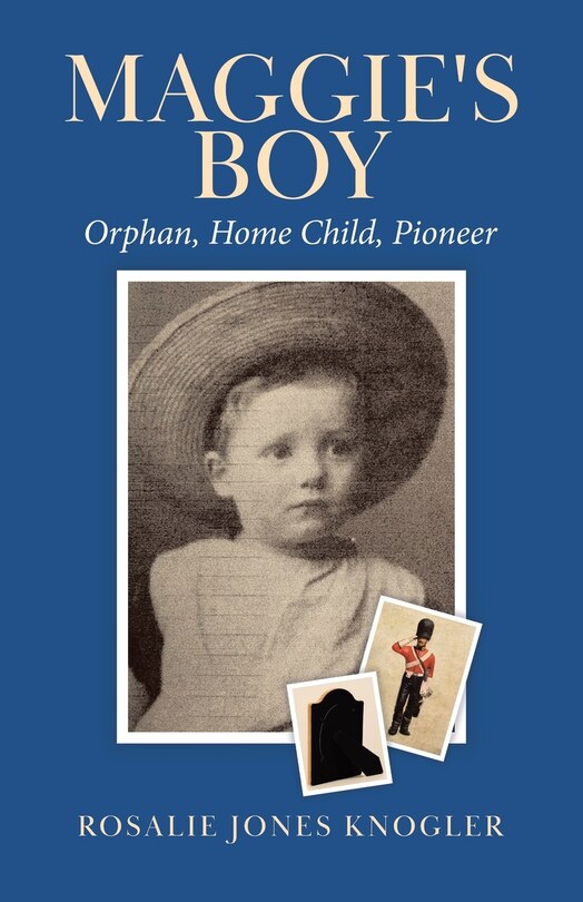 Maggie's Boy: Orphan, Home Child, Pioneer Book By Rosalie Jones Knogler ...