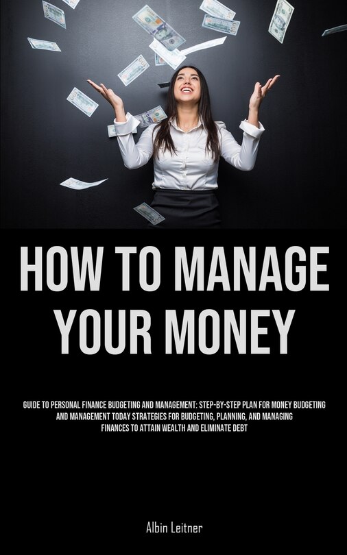 How To Manage Your Money: Guide To Personal Finance Budgeting And ...