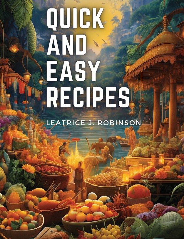 Quick And Easy Recipes: Fast And Flavorful Vegetarian Delights Book By ...