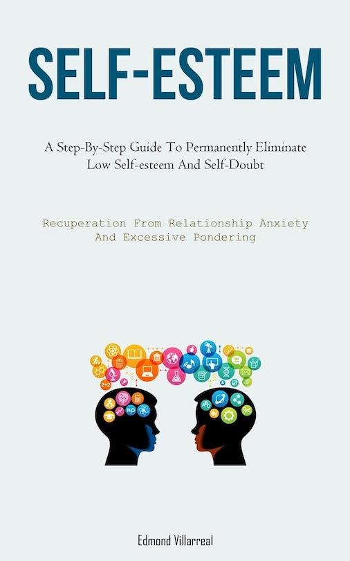Self-esteem: A Step-by-step Guide To Permanently Eliminate Low Self ...