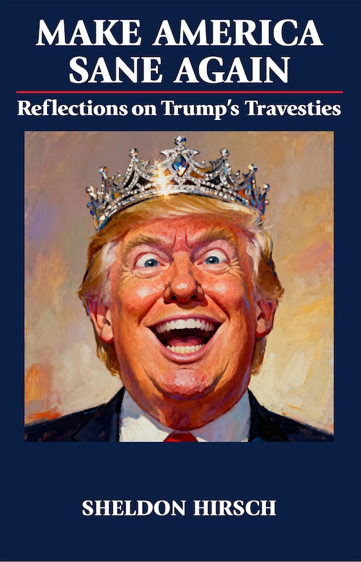 Make America Sane Again: Reflections On Trump’s Travesties Book By ...