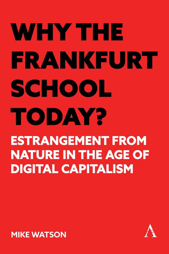 Why The Frankfurt School Today?: Estrangement From Nature In The Age Of ...