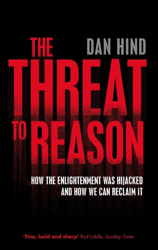 The Threat To Reason: How The Enlightenment Was Hijacked And How We Can ...