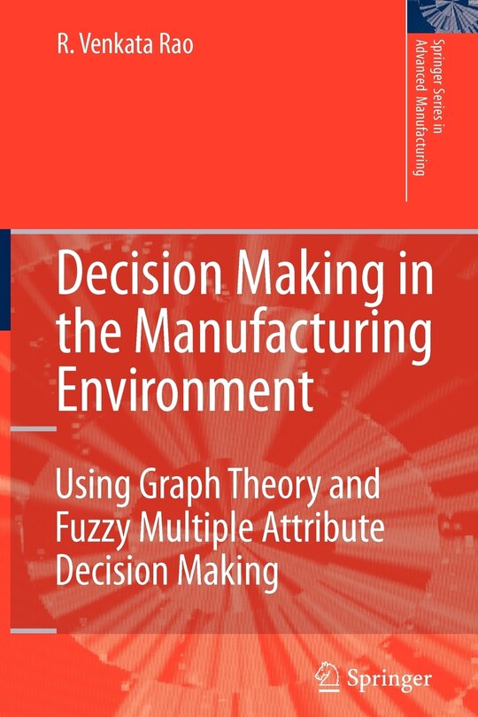 Decision Making in the Manufacturing Environment: Using Graph Theory ... Decision Making in the Manufacturing Environment: Using Graph Theory ...