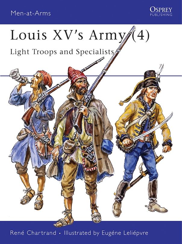 Louis Xv's Army (4): Light Troops And Specialists Book By Rene ...