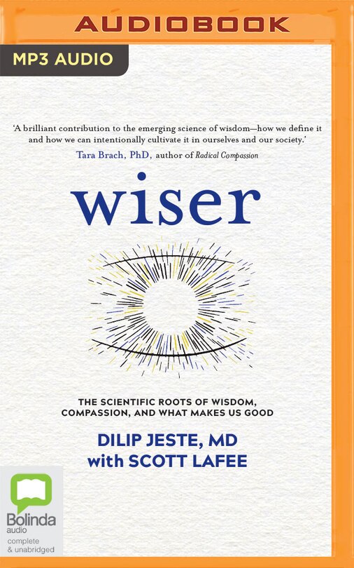 Wiser: The Scientific Roots Of Wisdom, Compassion, And What Makes Us ...