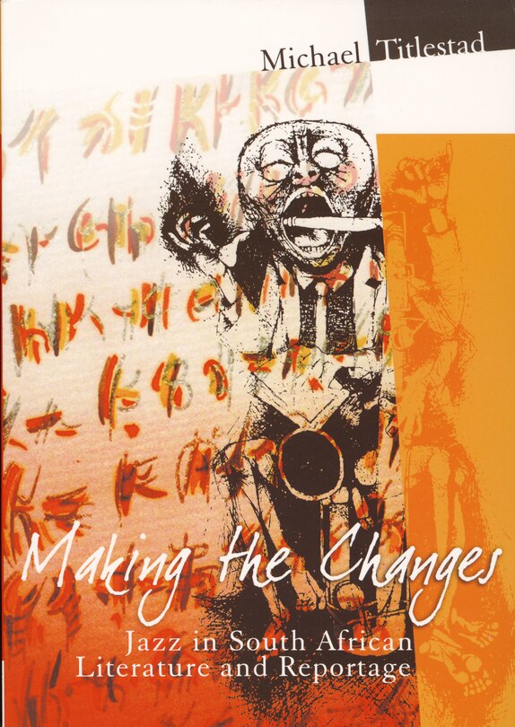 Making The Changes: Jazz In South African Literature And Reportage Book ...
