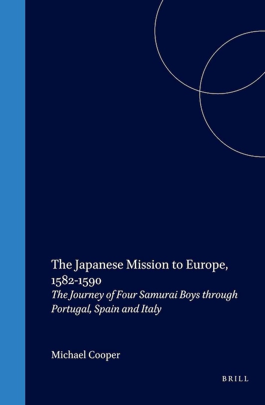 The Japanese Mission To Europe, 1582-1590: The Journey Of Four Samurai ...