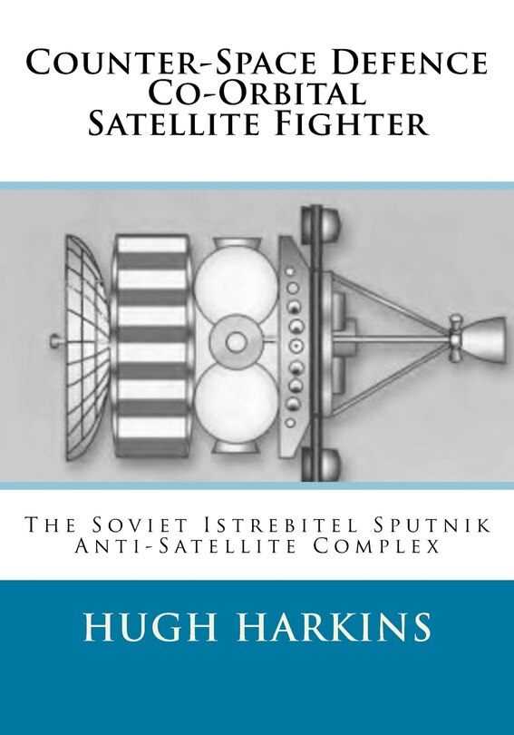 Counter-Space Defence Co-Orbital Satellite Fighter: The Soviet ...