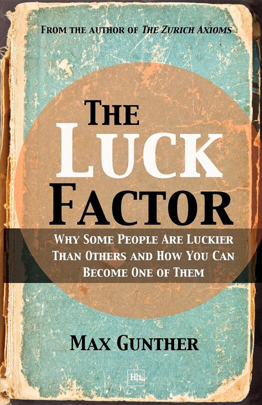 The Luck Factor: Why Some People Are Luckier Than Others and How You ...