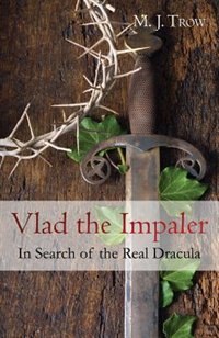 Vlad the Impaler: In Search of the Real Dracula | Indigo