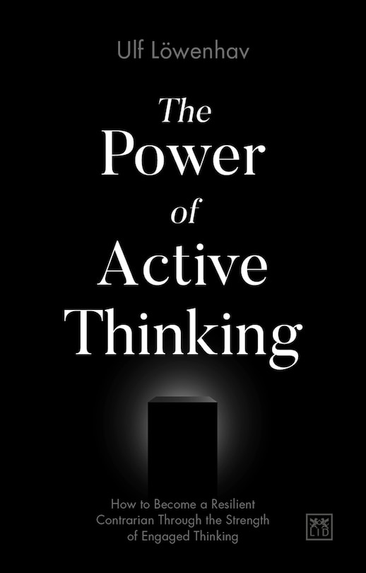 The Power Of Active Thinking: How To Become A Resilient Contrarian ...