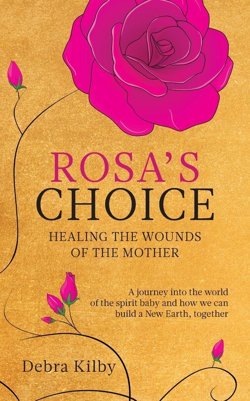 Rosa's Choice: A Journey To The World Of The Spirit Baby And How We Can ...