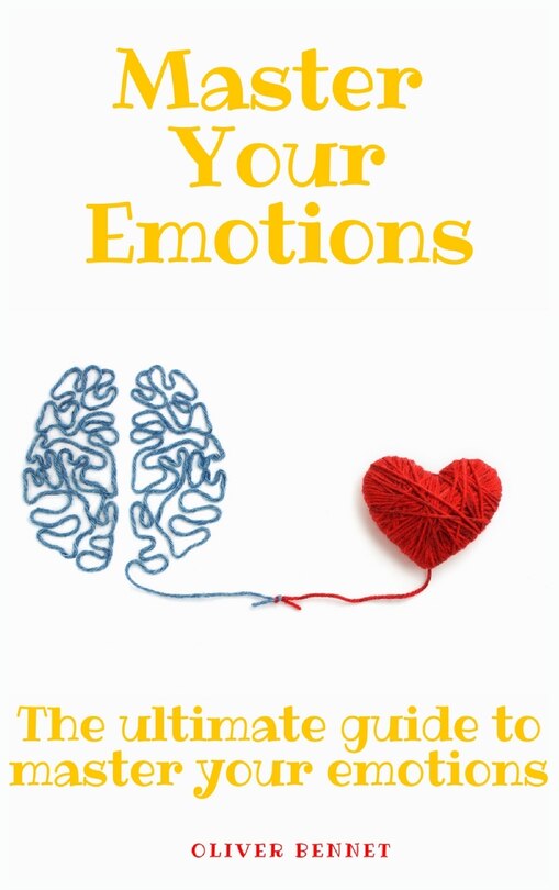 Master Your Emotions: The Ultimate Guide To Master Your Emotions | Indigo Master Your Emotions: The Ultimate Guide To Master Your Emotions | Indigo