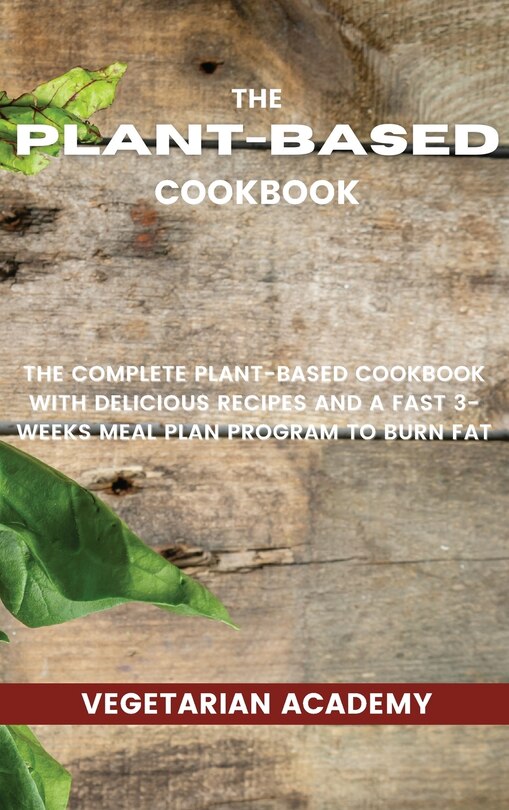 The Plant-Based Diet Cookbook: The Complete Plant-Based CookBook with Delicious Recipes and a ...