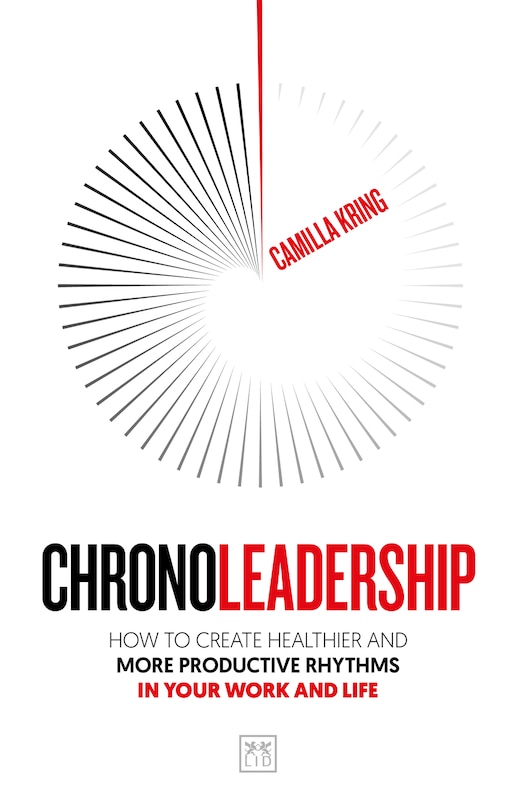 Chronoleadership: How To Create Healthier And More Productive Rhythms ...