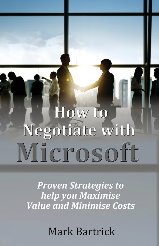 How To Negotiate With Microsoft: Proven Strategies To Help You Maximise ...
