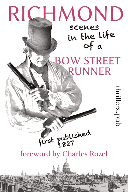 Richmond: Scenes in the life of a Bow Street Runner drawn up from his ...