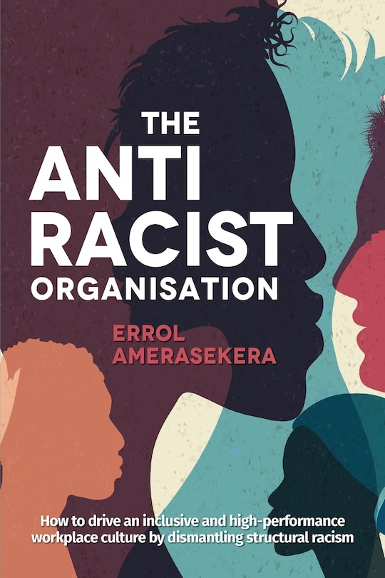 The Antiracist Organisation: How To Drive An Inclusive And High ...