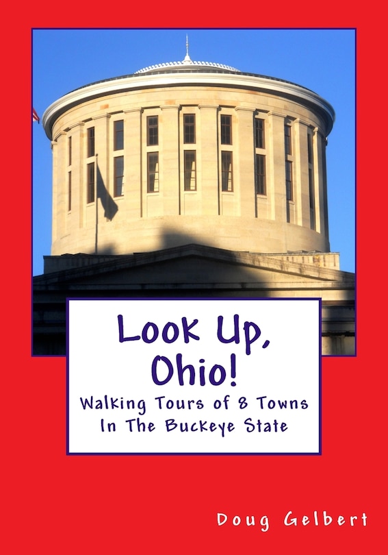 Look Up, Ohio!: Walking Tours Of 8 Towns In The Buckeye State Book By ...