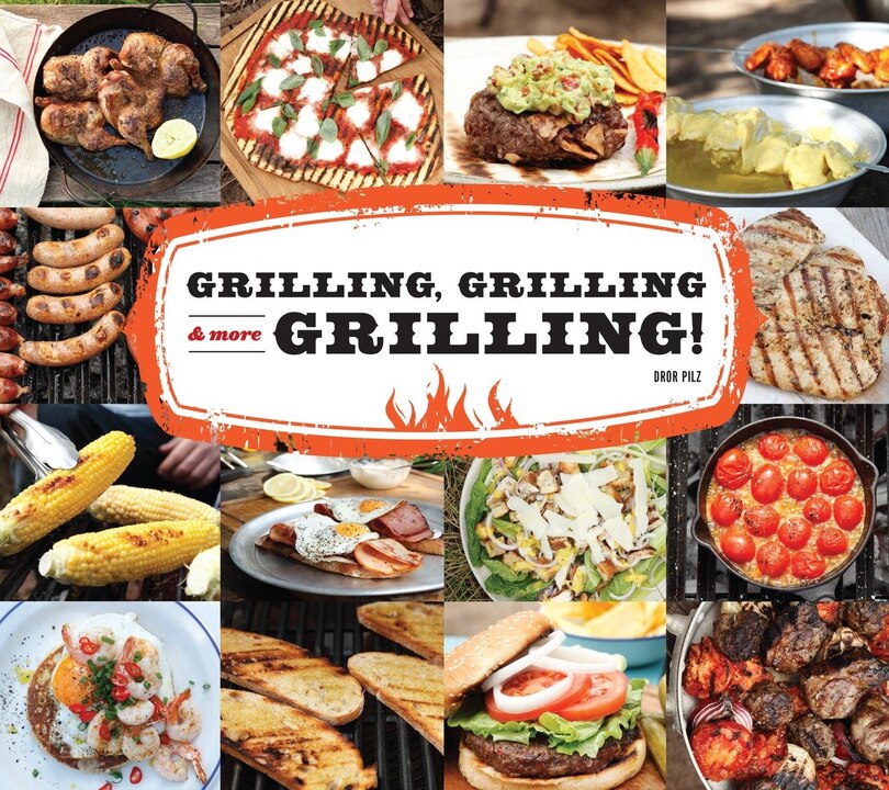 Grilling, Grilling & More Grilling! Book By Dror Pilz, ('tc') | Indigo