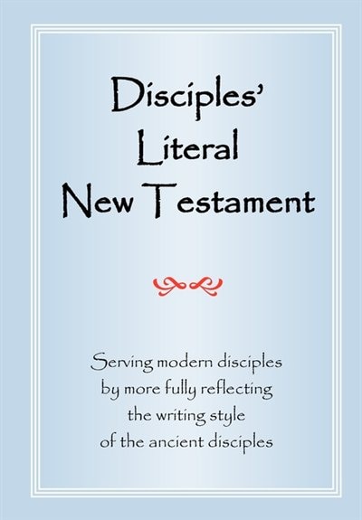 Disciples' Literal New Testament: Serving Modern Disciples By More ...